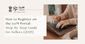 How to Register on GeM Portal [2025] – Step-by-Step Guide for Sellers